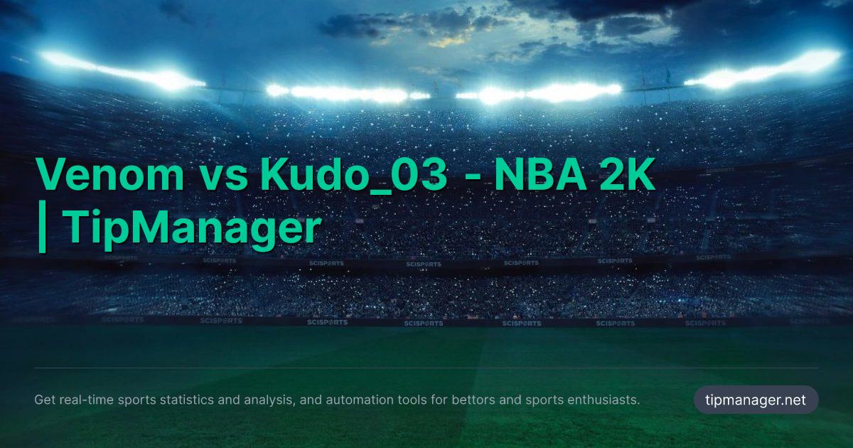 Venom vs Kudo_03 - NBA 2K | TipManager