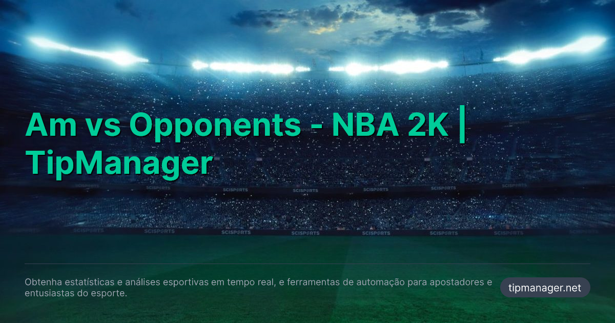 Am vs Opponents - NBA 2K | TipManager