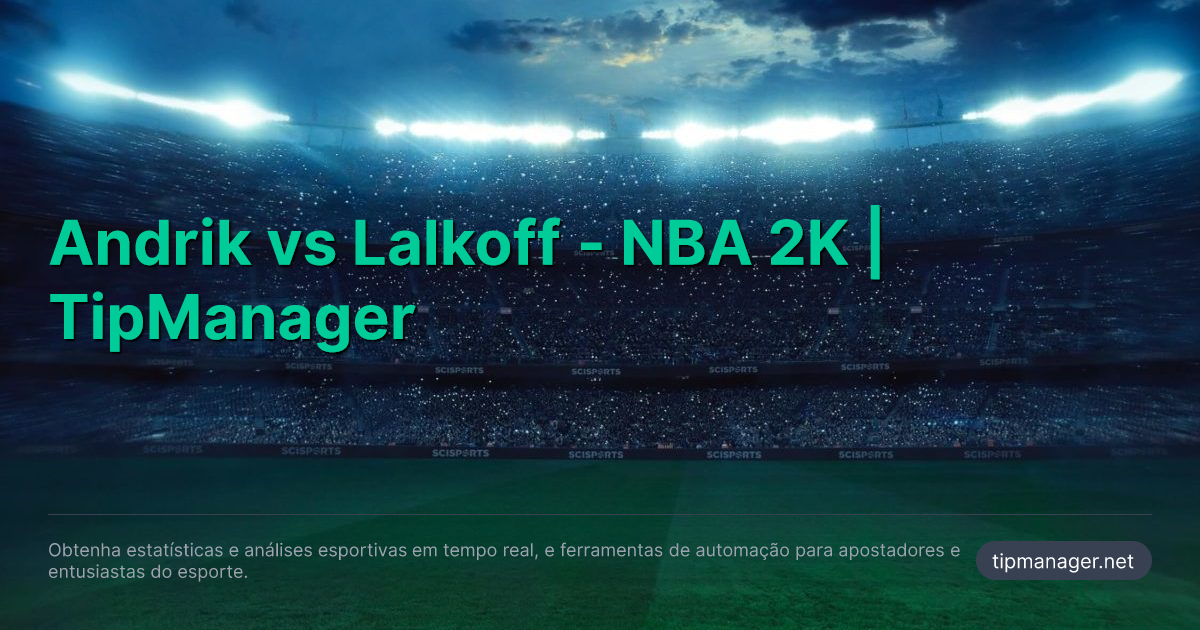 Andrik vs Lalkoff - NBA 2K | TipManager