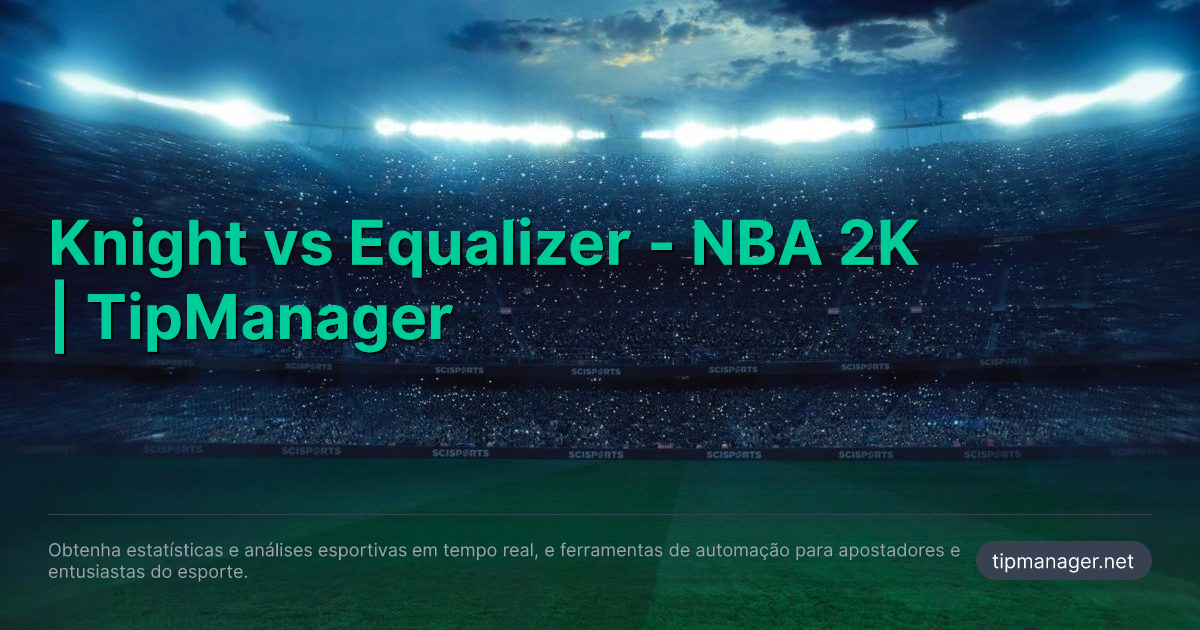 Knight vs Equalizer - NBA 2K | TipManager