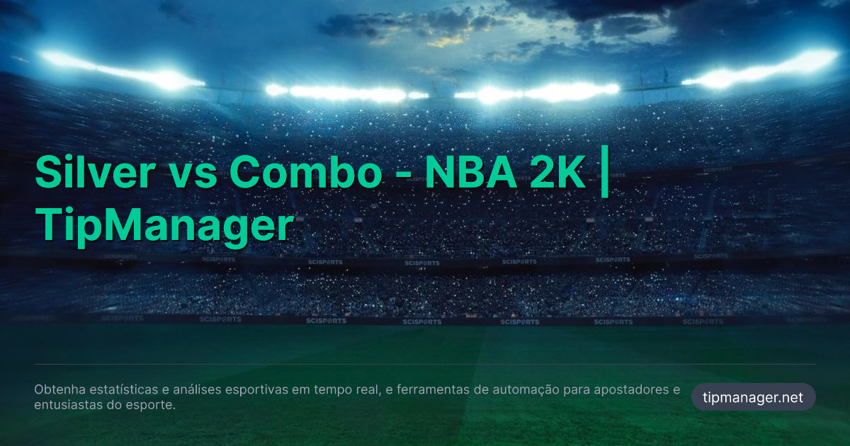 Silver vs Combo - NBA 2K | TipManager